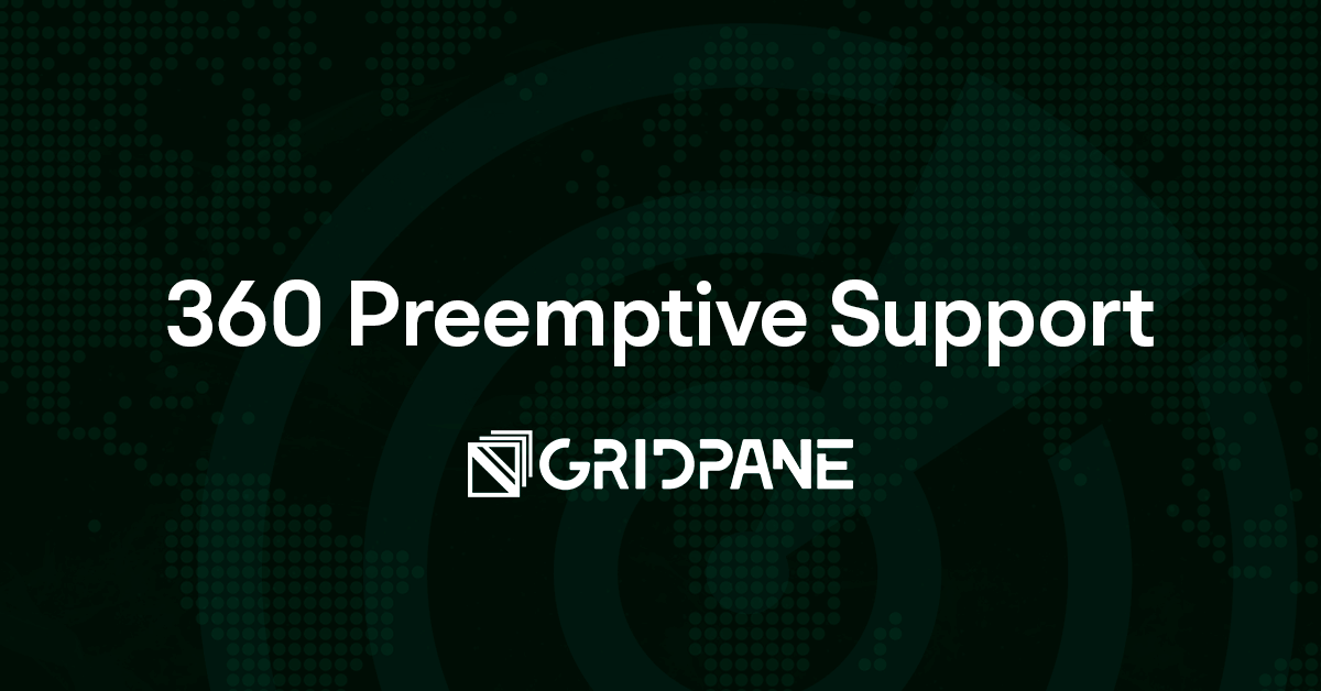 360 Preemptive Support | GridPane